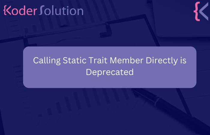 How To Fix Php Warn Calling Static Trait Member Deprecated Kodersolution