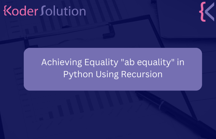 Python Recursion Achieving Ab Equality Tutorial Kodersolution